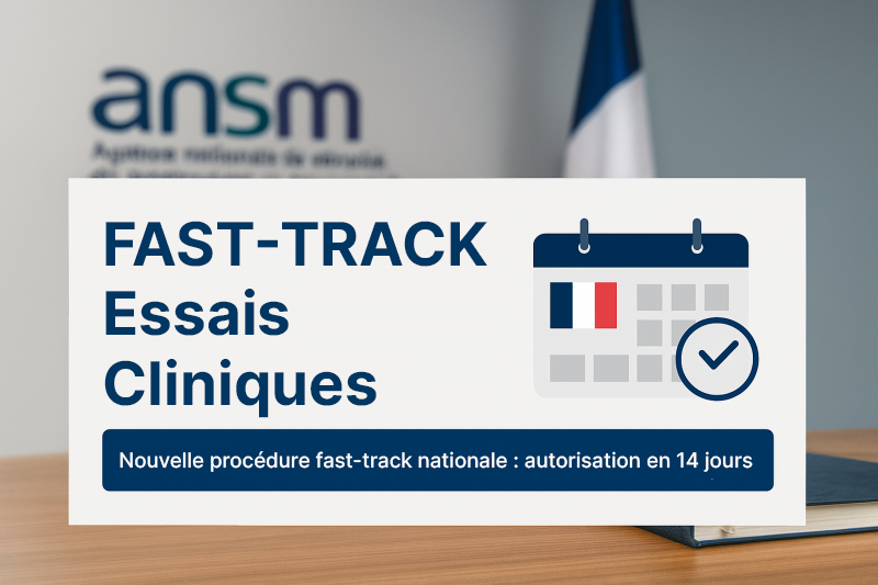 Focus Règlementaire Fast-Track Essais Cliniques. - Euraxi